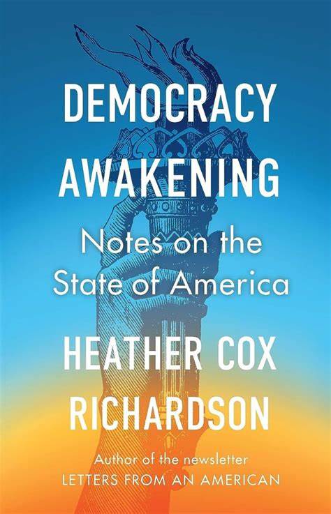 Democracy Awakening by Heather Cox Richardson – Review Part Two ...